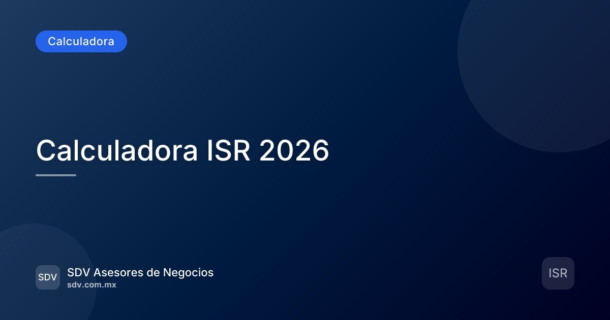 Calculadora ISR 2026 Gratis — Calcula tu Impuesto en Linea | SDV Asesores