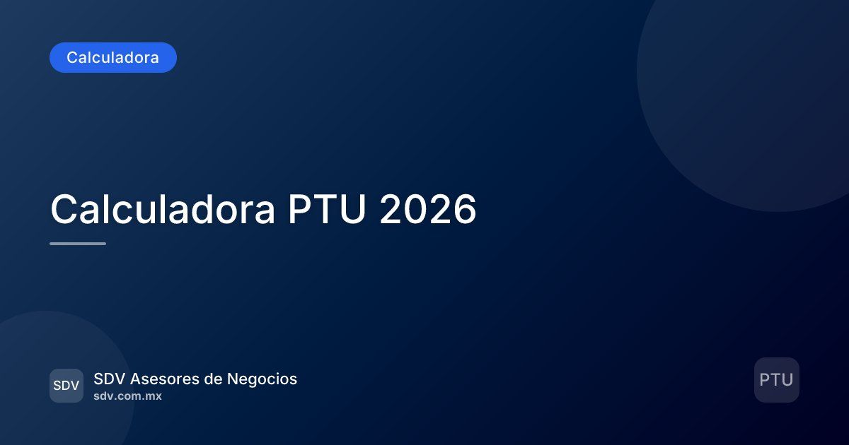 Calculadora PTU y Utilidades 2026 — Resultado en 30 Segundos | SDV ...